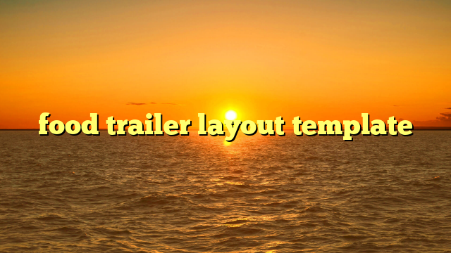 food trailer layout template | truckstrend.com