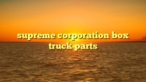 supreme corporation box truck parts | truckstrend.com